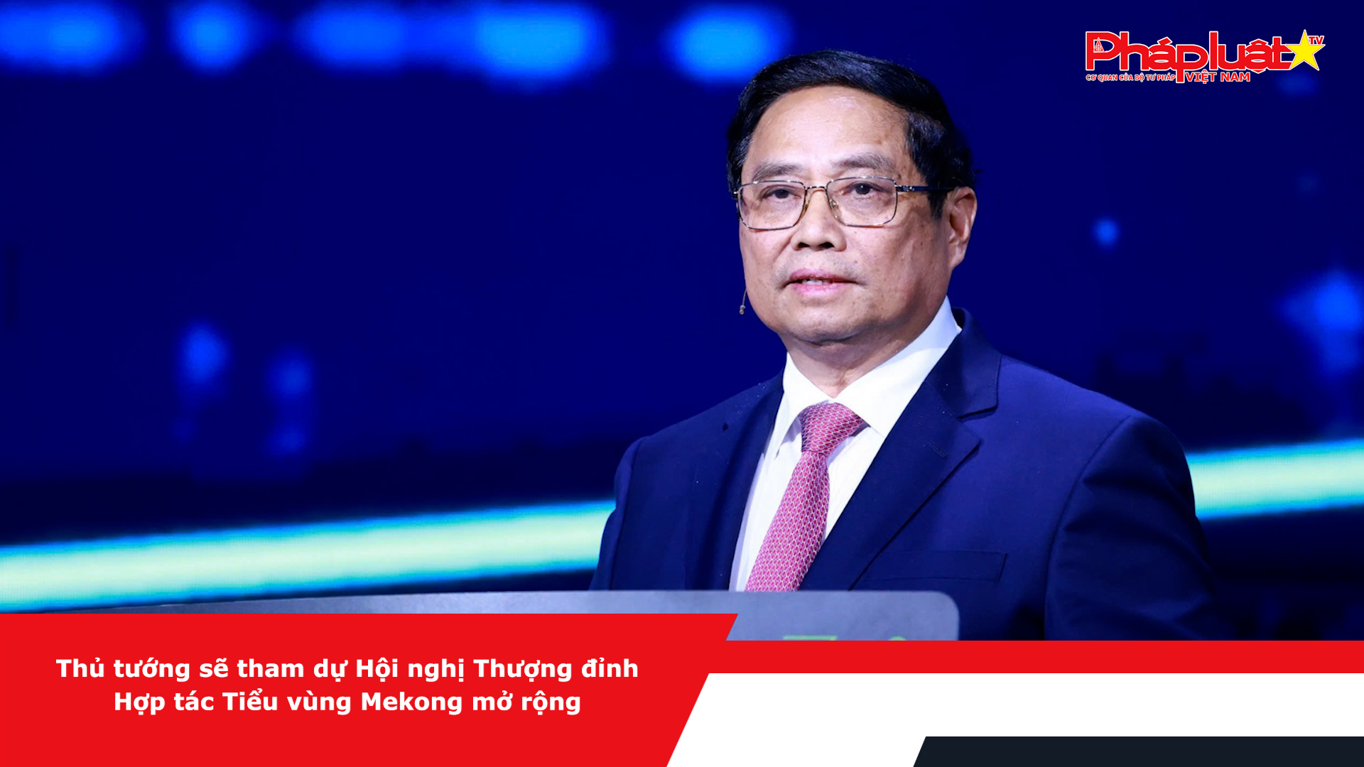 Pháp Luật TV - Thủ tướng sẽ tham dự Hội nghị Thượng đỉnh Hợp tác Tiểu ...